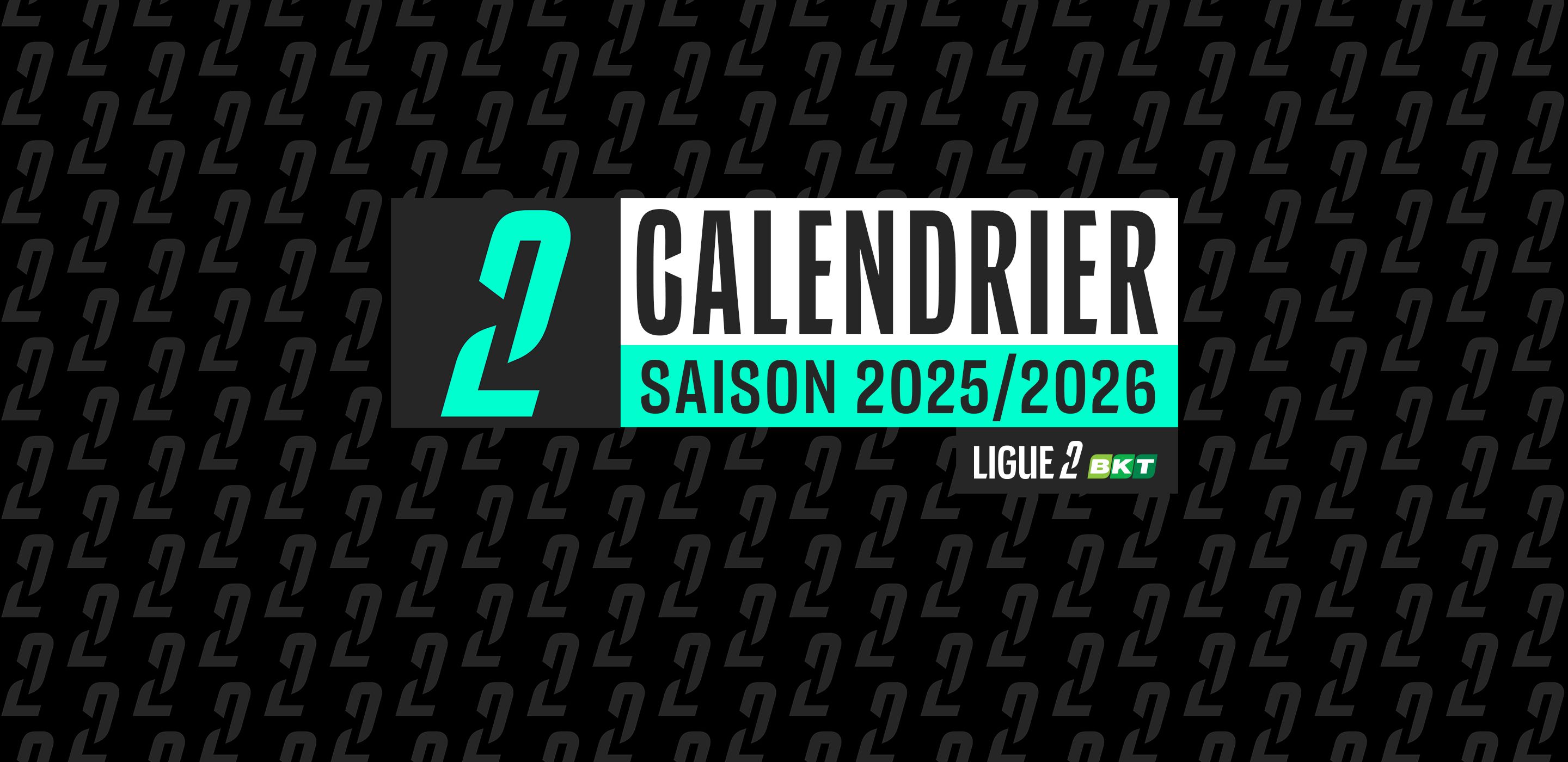 LIGUE 2 BKT : LE CALENDRIER DE LA SAISON 2025/2026 | LFP - Ligue de Football Professionnel